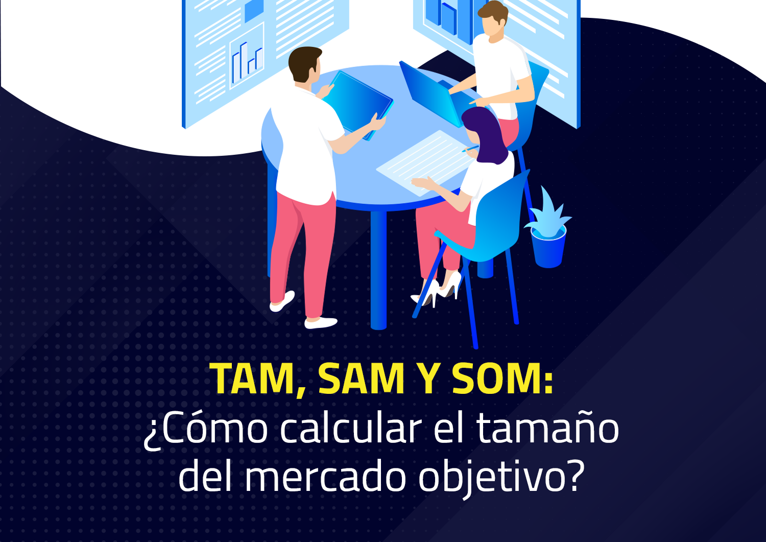 TAM, SAM Y SOM: ¿Cómo calcular el tamaño del mercado objetivo? - Hit Ocean
